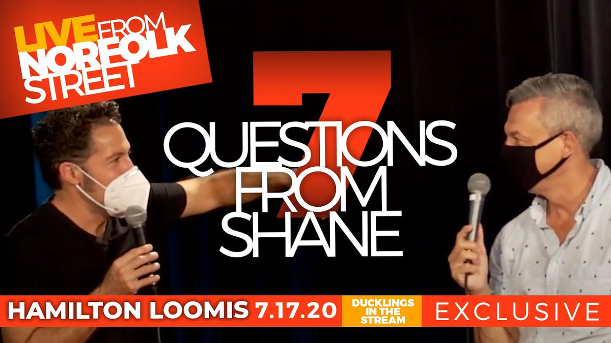 Hamilton Loomis | 7 Questions from Shane – Live from Norfolk Street